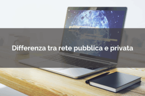 Differenza tra Rete Pubblica e Privata | Accademia del Levante